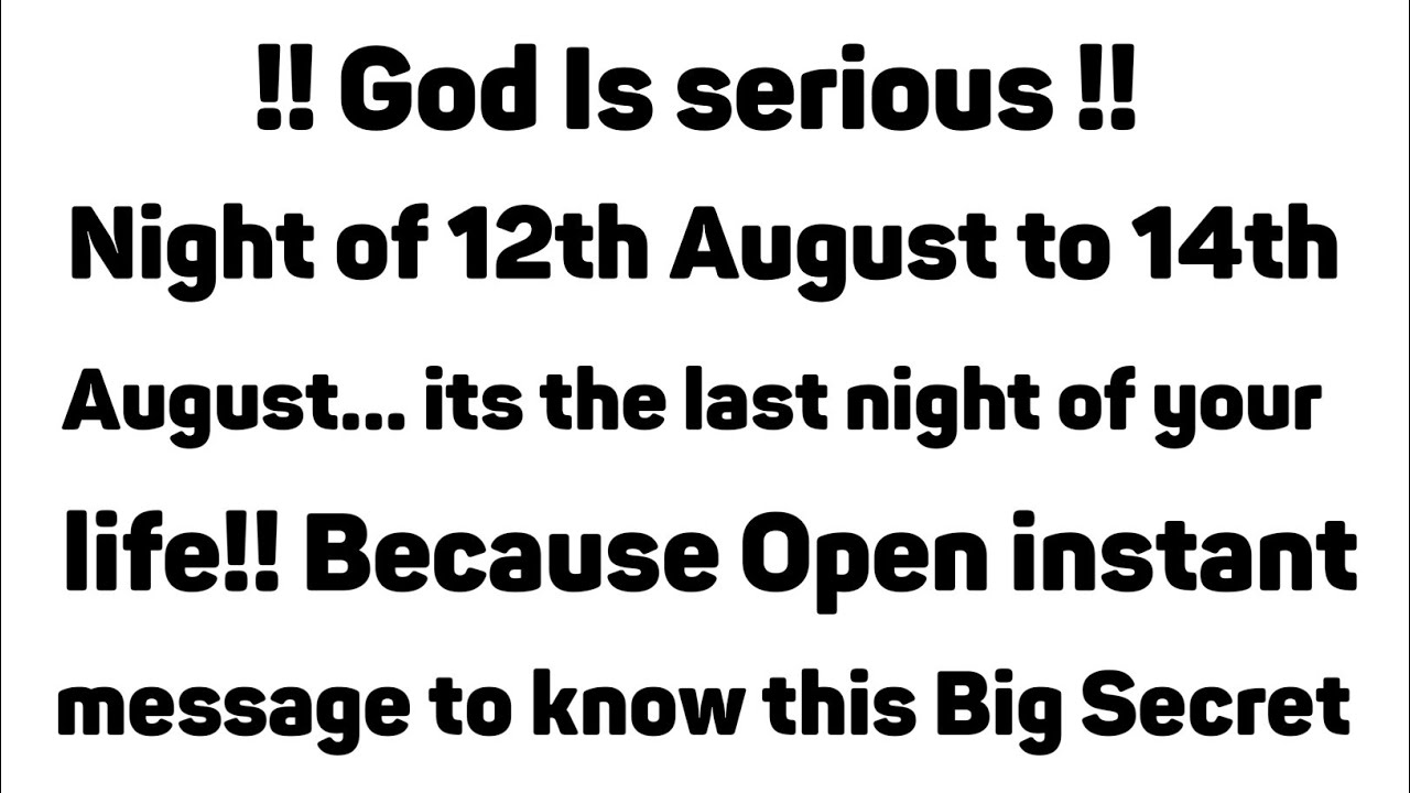 God is Serious, night of 12th August to 14th August... god's Message ...
