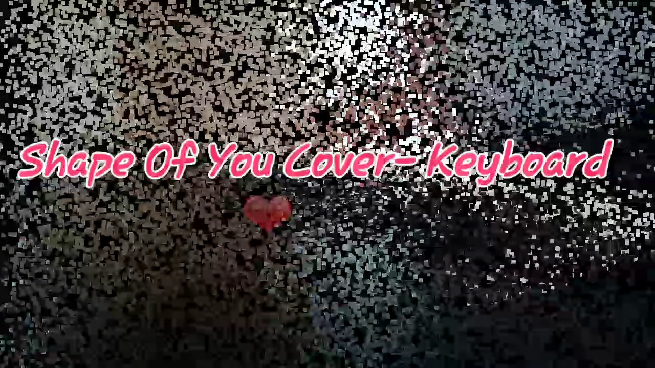 Ed Sheeran- Shape Of You Cover- Keyboard - YouTube