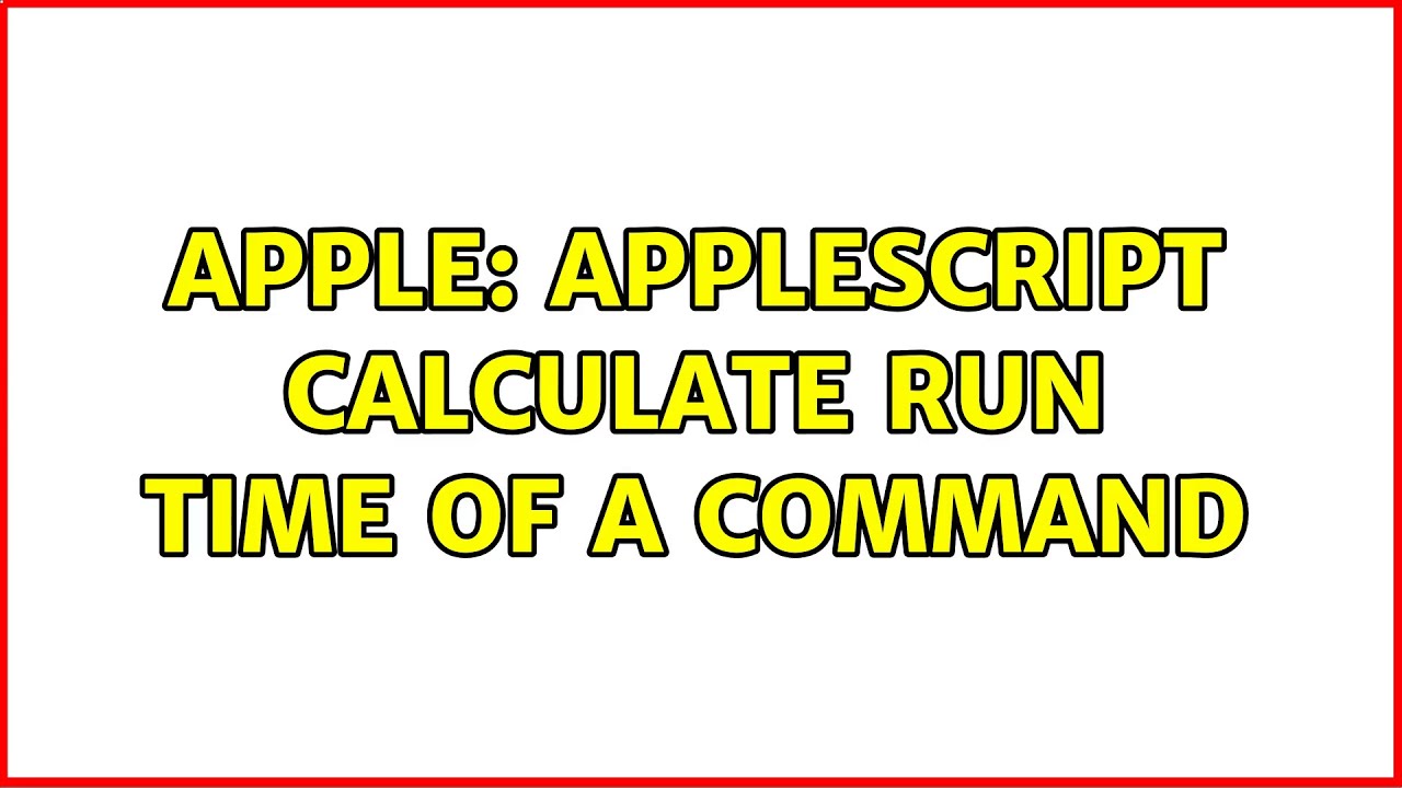Apple Applescript Calculate Run Time Of A Command YouTube Apple Applescript Calculate Run Time Of A Command YouTube