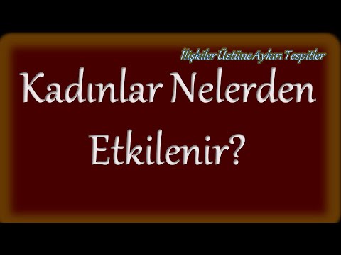 Kadınlar Ne İster? Kadınlar Nelerden Etkilenir?