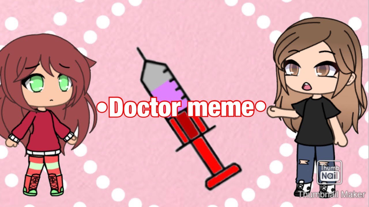 •Doctor meme• ft, Itsy.gacha - YouTube