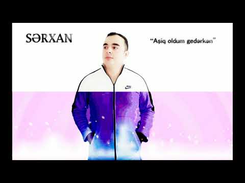 Sərxan - Aşiq oldum gedərkən