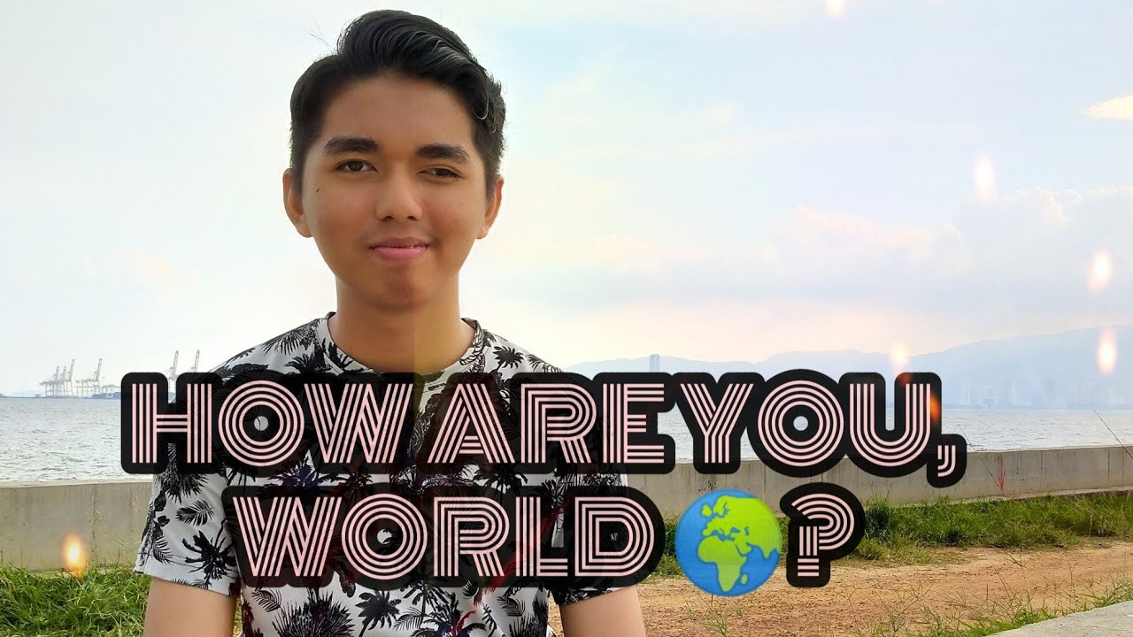 How are you WORLD 🌍 ??? - YouTube