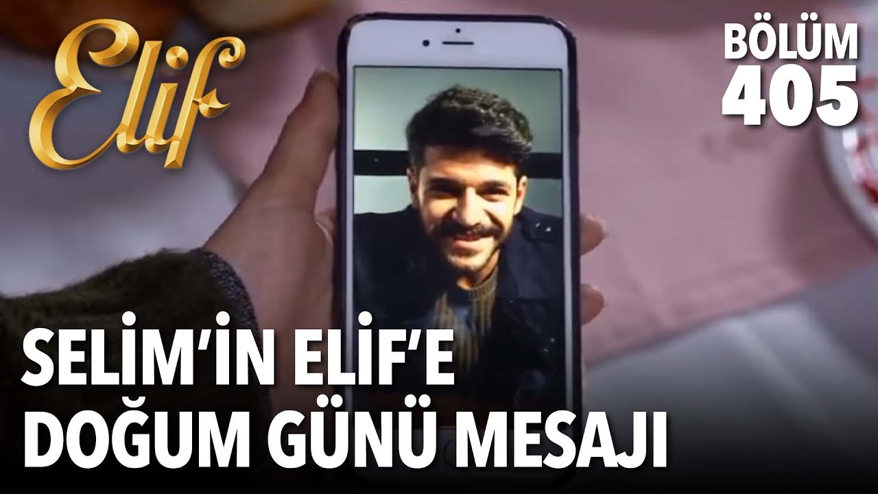 Selim’in Elif’e doğum günü mesajı | Elif 405. Bölüm - YouTube