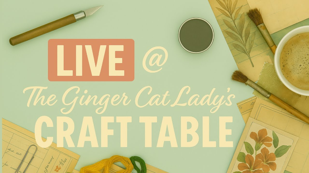 LIVE at The Ginger Cat Lady's Craft Table with Cheryl @CherylW ...