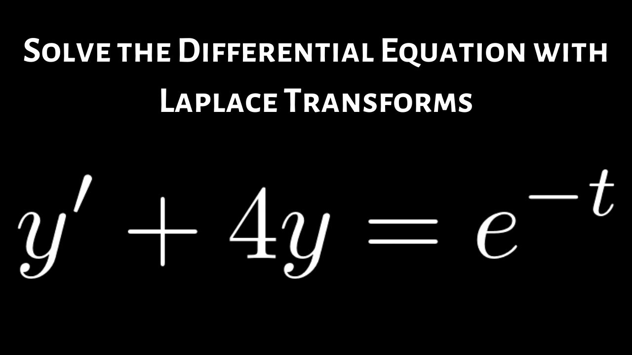 Solving An Initial Value Problem With Laplace Transforms Y 4y E
