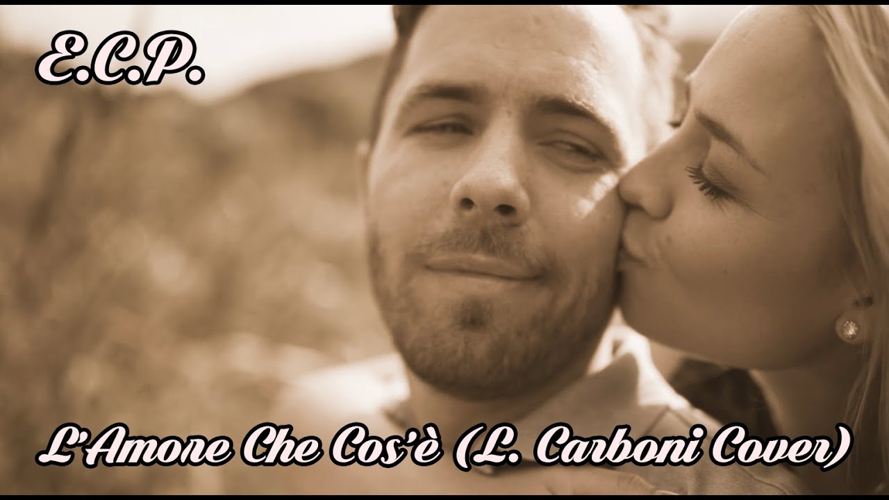 E.C.P. - L' Amore Che Cos'è (L.Carboni Cover) - YouTube