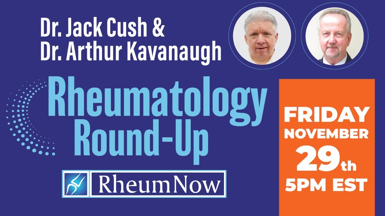Rheumatology Round-Up with Dr. Jack Cush & Dr. Arthur Kavanaugh - YouTube