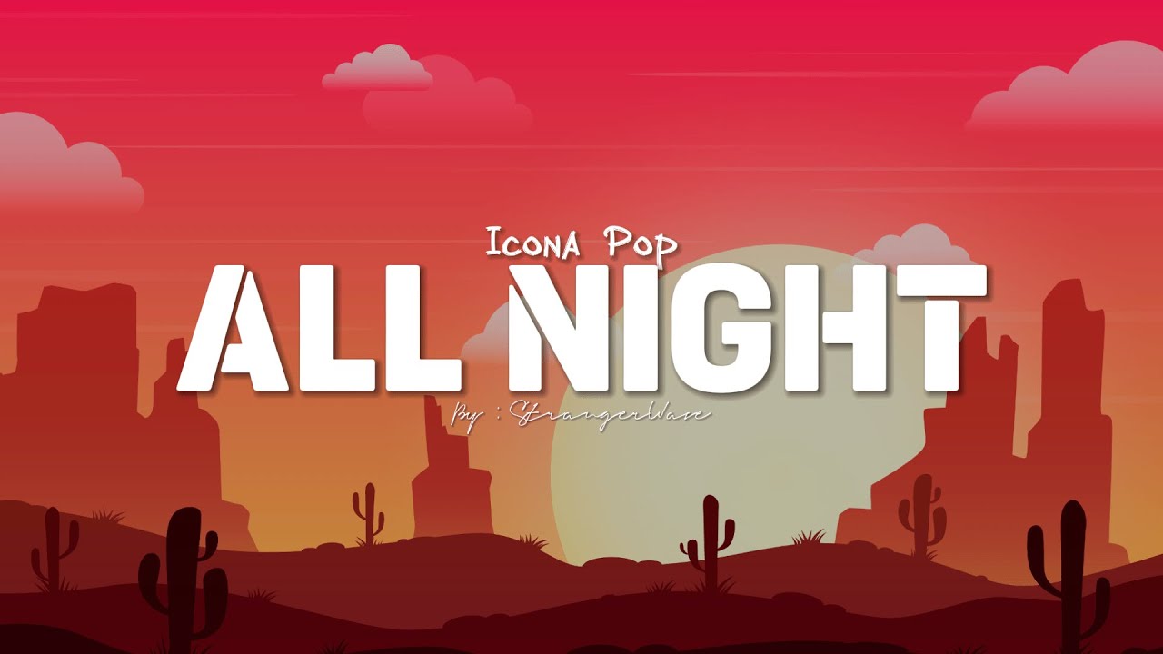 Icona Pop - All Night (Lyrics) - YouTube
