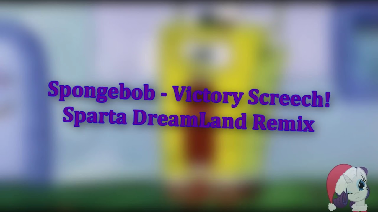 Spongebob Victory Screech! Sparta DreamLand Remix - YouTube