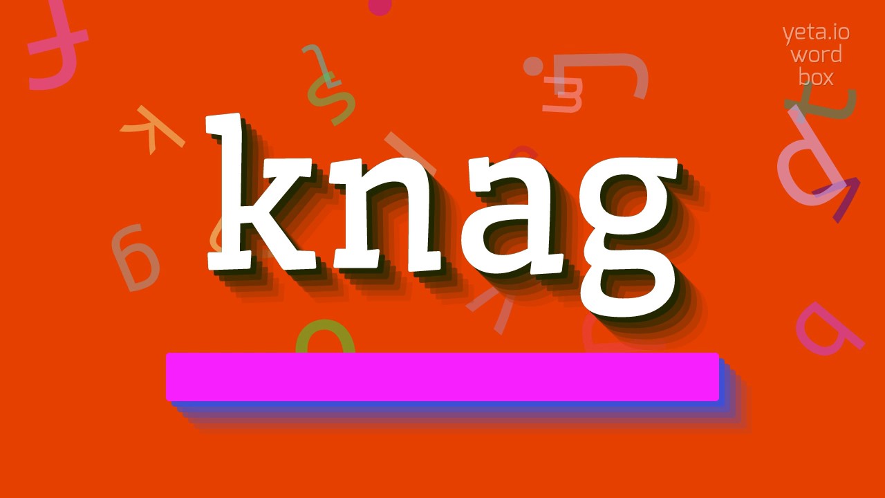 How to say "knag"! (High Quality Voices) - YouTube