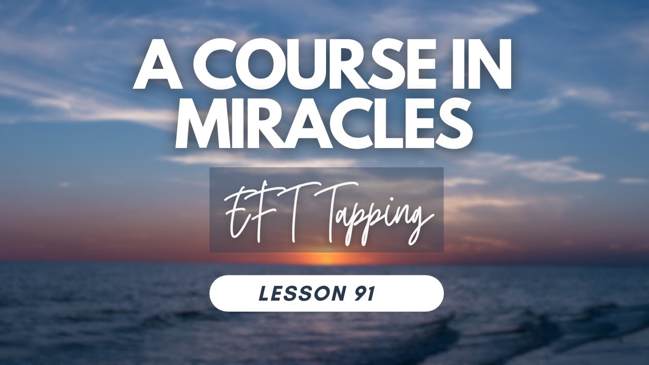 Lesson 91 - Tapping with A Course In Miracles - YouTube
