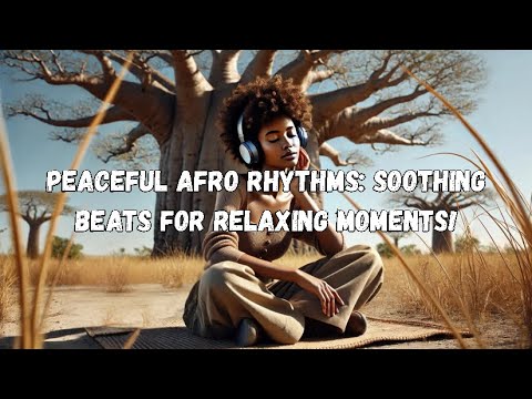 Peaceful Afro Rhythms Soothing Beats for Relaxing Moments! - YouTube