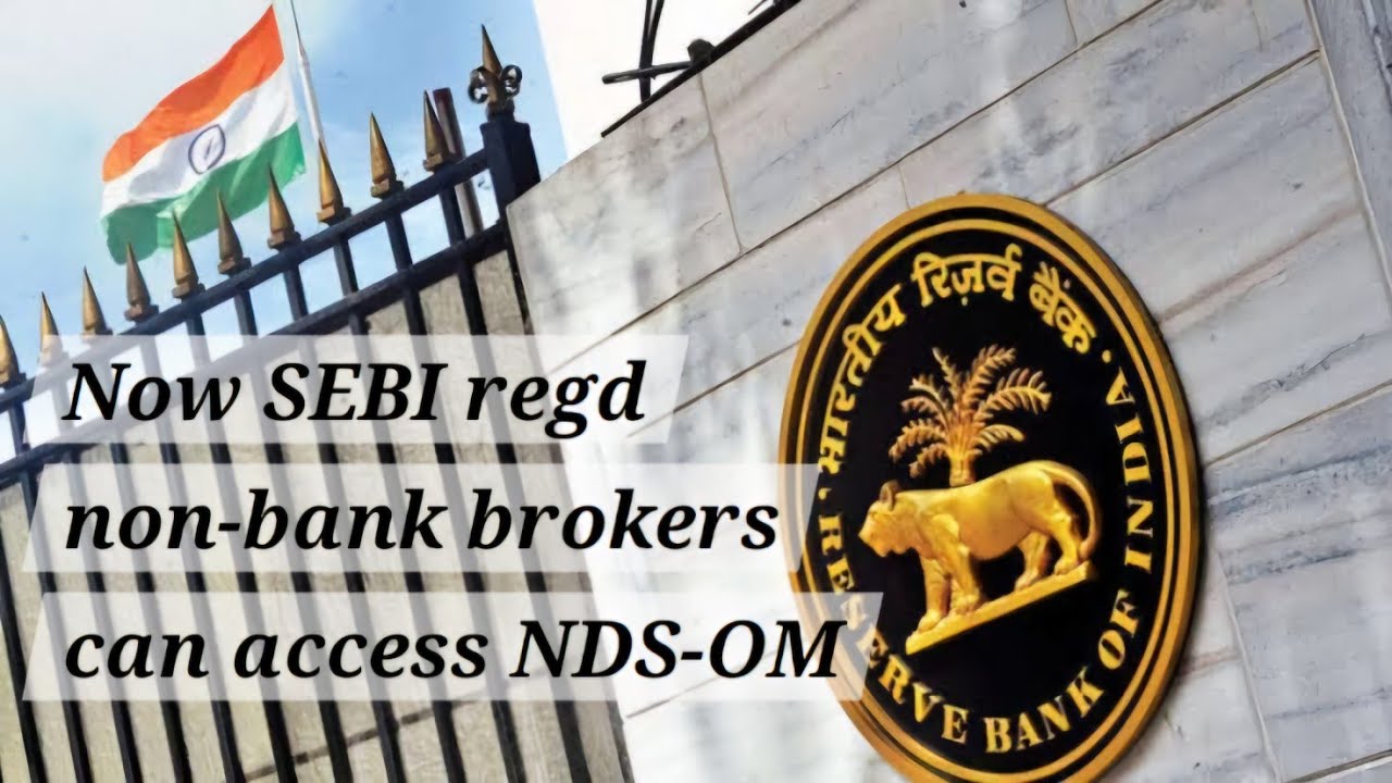 48. SEBI-Registered Non-bank brokers can directly access NDS-OM: RBI ...