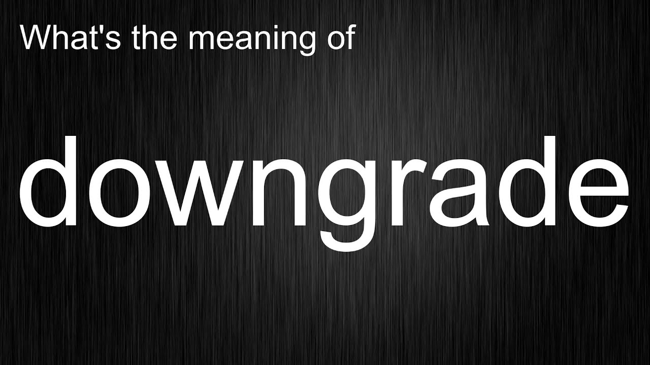 What's the meaning of "downgrade", How to pronounce downgrade? - YouTube