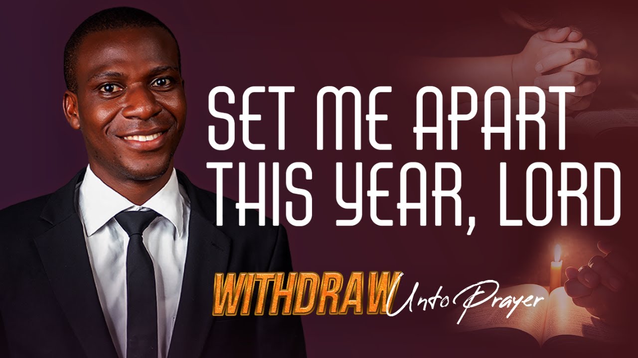 SET ME APART THIS YEAR, LORD | Withdraw Unto Prayer - YouTube