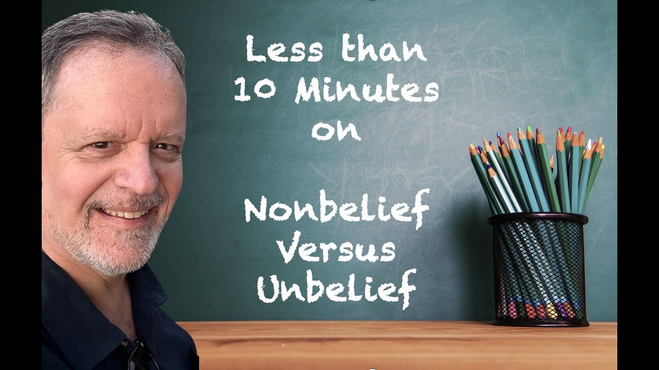 Less Than 10 Minutes on Unbelief vs Nonbelief - YouTube