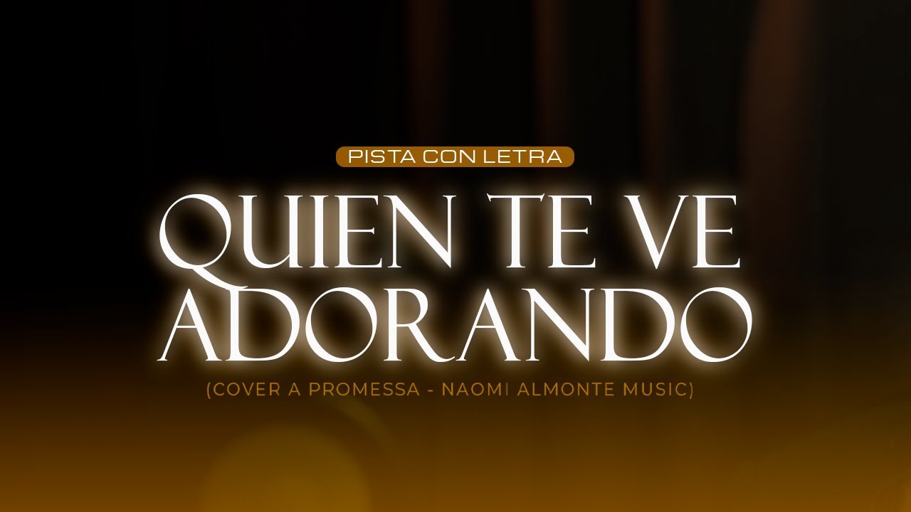 (Pista con Letra) Quien Te Ve Adorando - Naomi Almonte Music (Cover A ...