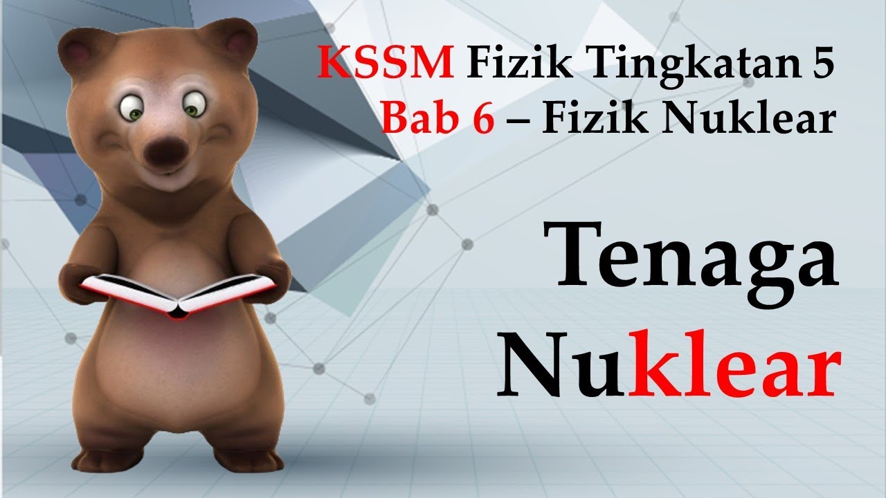 Fizik Tingkatan 5 KSSM Bab 6 - Fizik Nuklear | Tenaga Nuklear - YouTube