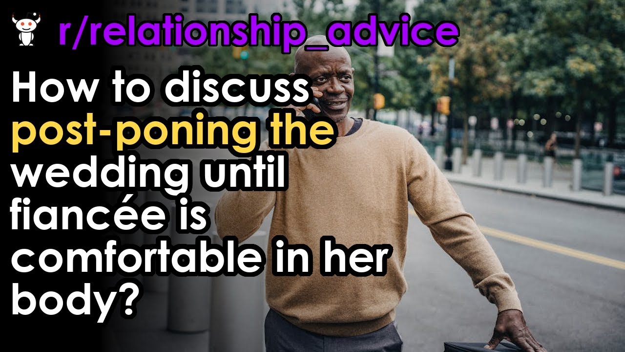 How to discuss post-poning the wedding until fiancée is comfortable in ...