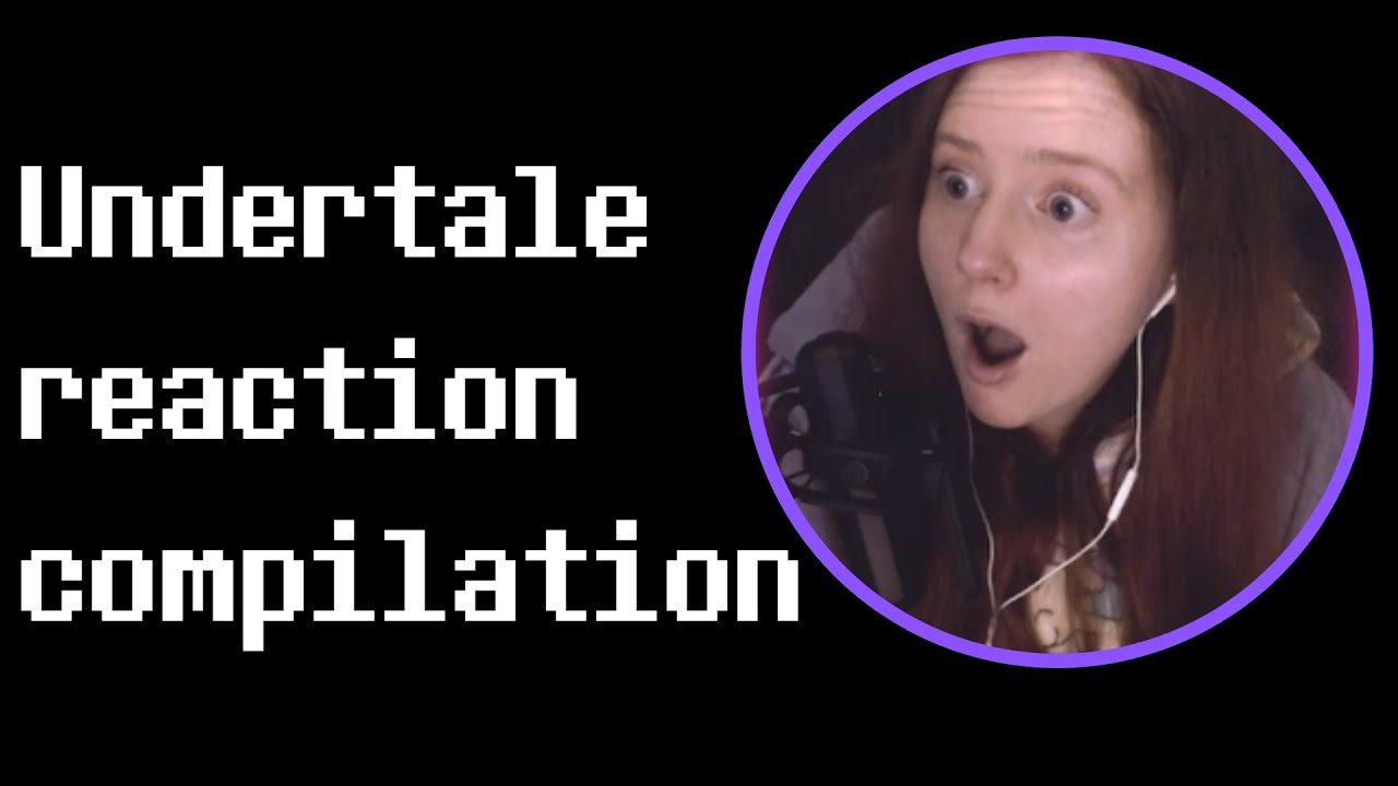 Undertale Reaction Compilation - YouTube