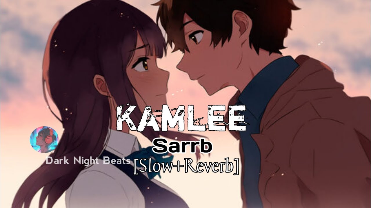 Kamlee Sarrb [Slow+Reverb] use Headphones 🎧 - YouTube