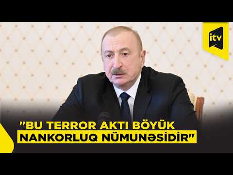 Prezident İranın törətdiyi terror aktını böyük nankorluq adlandırdı