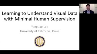 Learning to Understand Visual Data with Minimal Human Supervision - Yong Jae Lee (UC Davis)