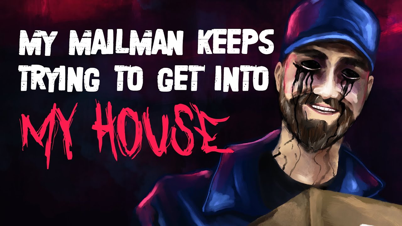My Mailman Keeps Trying To Get Into My House | NoSleep | Creepypasta ...