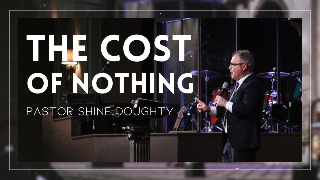 The Cost Of Nothing | Pastor Shine Doughty - YouTube