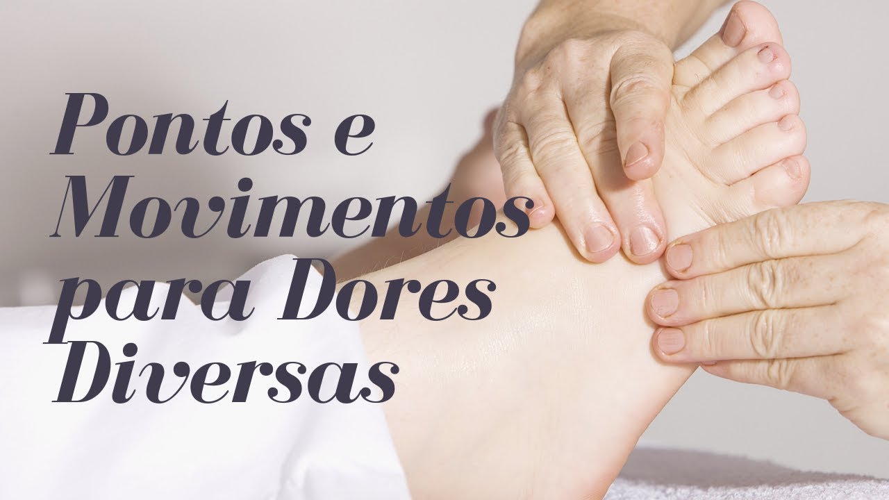 PONTOS E MOVIMENTOS PARA DORES DIVERSAS - massagem nos pés - YouTube