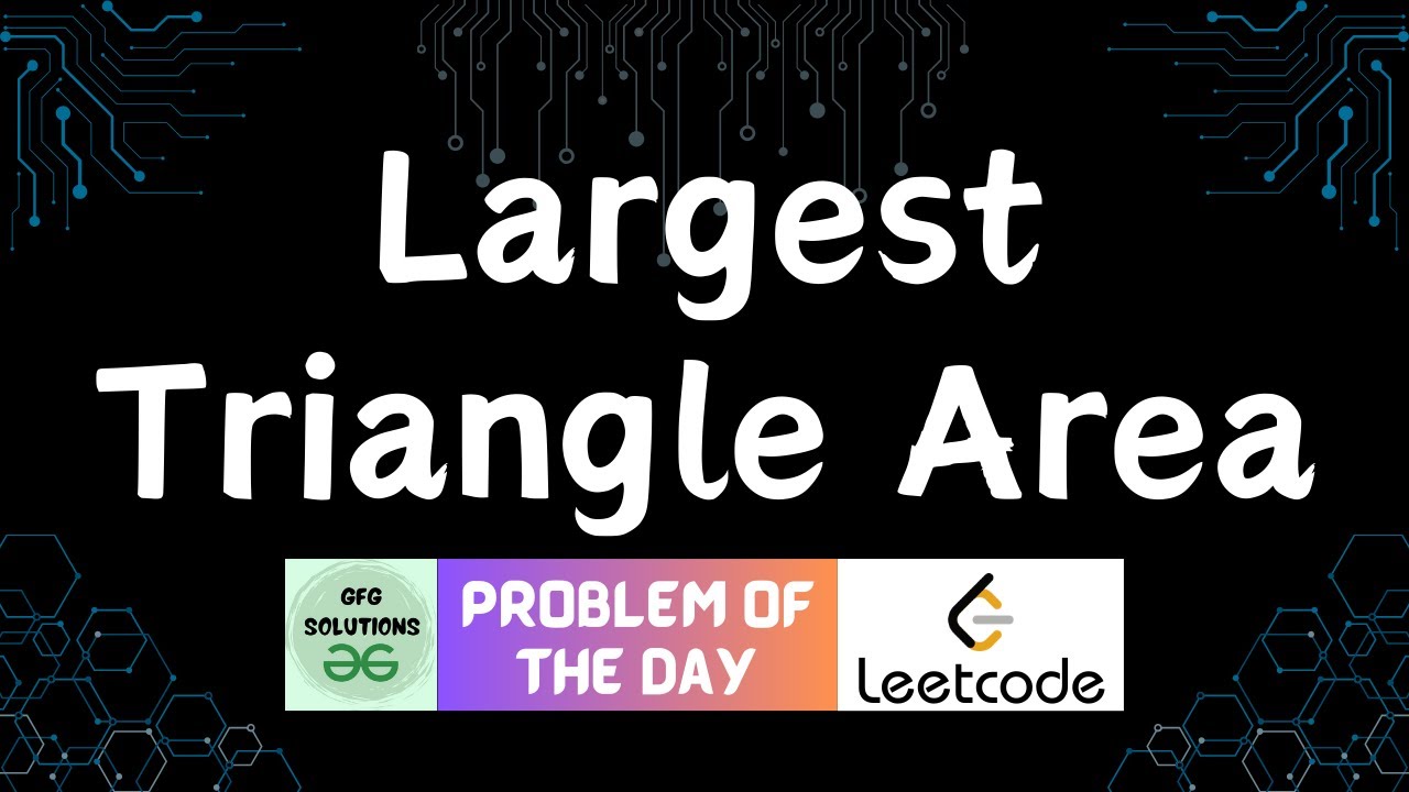 #678 Largest Triangle Area | Leetcode POTD | GFG Solutions | 27-09-2025 ...