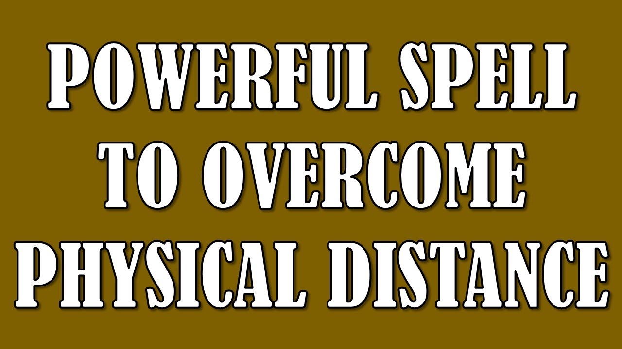 Cast This Powerful Physical Distance Spell To Overcome Physical ...