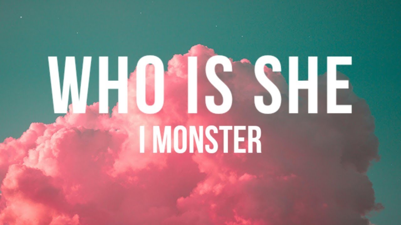 I Monster - Who Is She (lyrics) - YouTube