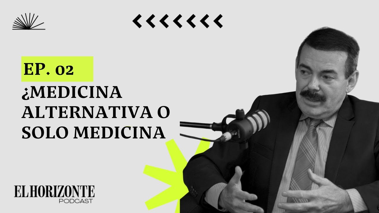 ¿Medicina alternativa o solo medicina? | El Horizonte Podcast Ep. 02 ...