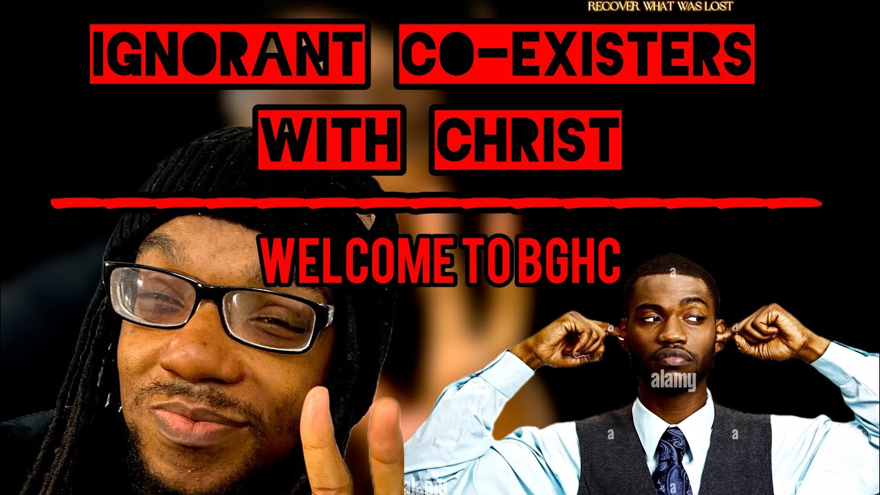 Are you an ignorant Co-Exister with Jesus?/Welcome to BGHC_TV - YouTube