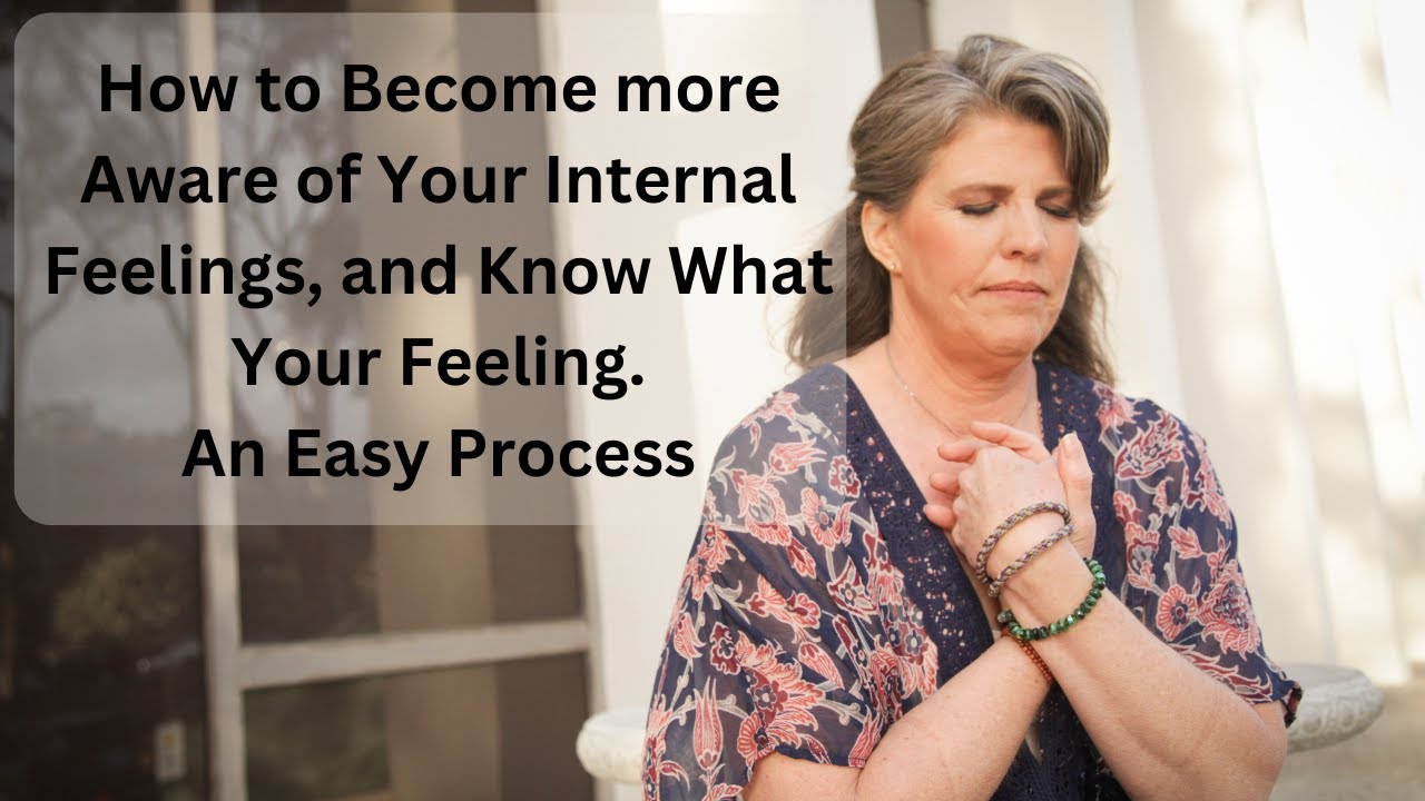 How to become more Aware of your internal feelings, and know what your ...