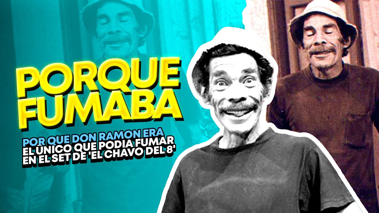 POR QUÉ DON RAMÓN ERA EL ÚNICO QUE PODÍA FUMAR EN EL SET DE 'EL CHAVO ...