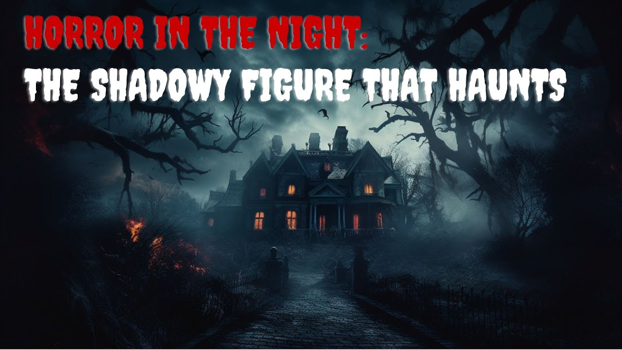 Horror Story Horror in the Night: The Shadowy Figure that Haunts! # ...