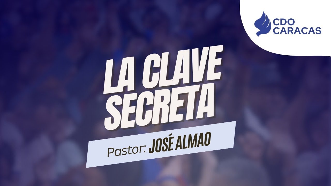 La Clave Secreta - Pastor José Almao (CDO Caracas) - YouTube