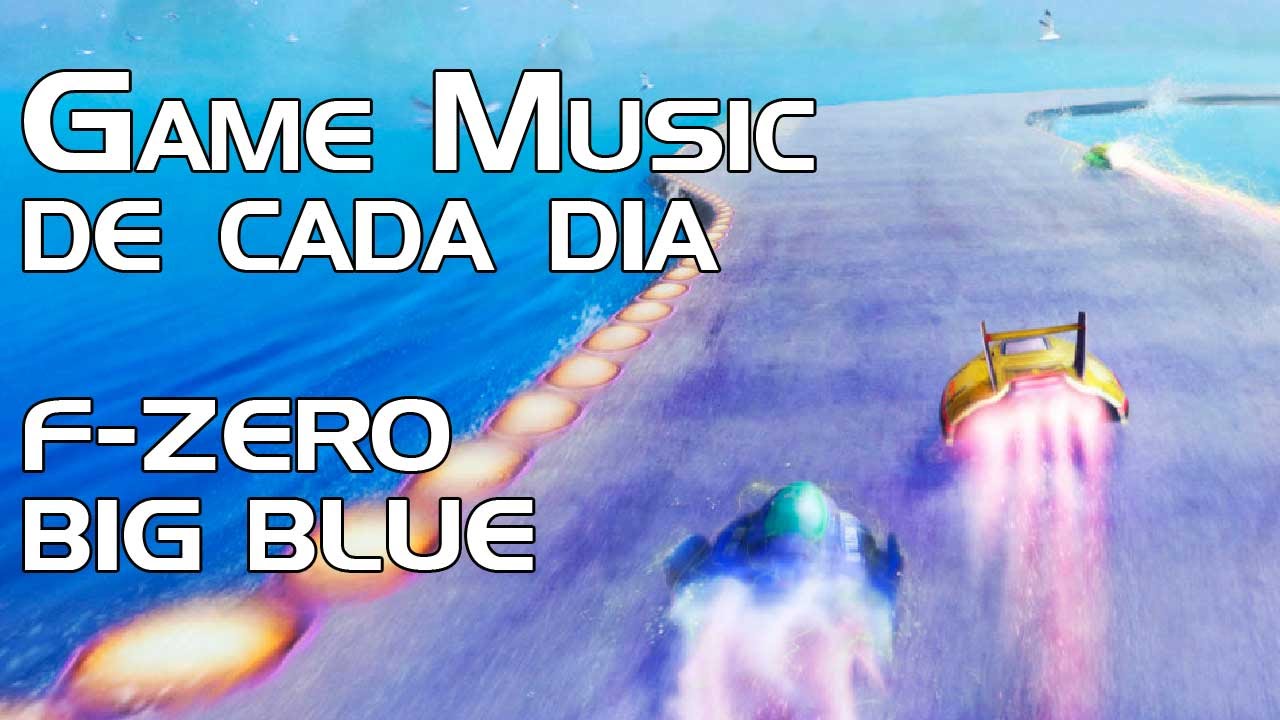 F-Zero - Big Blue - Game Music de Cada dia - YouTube