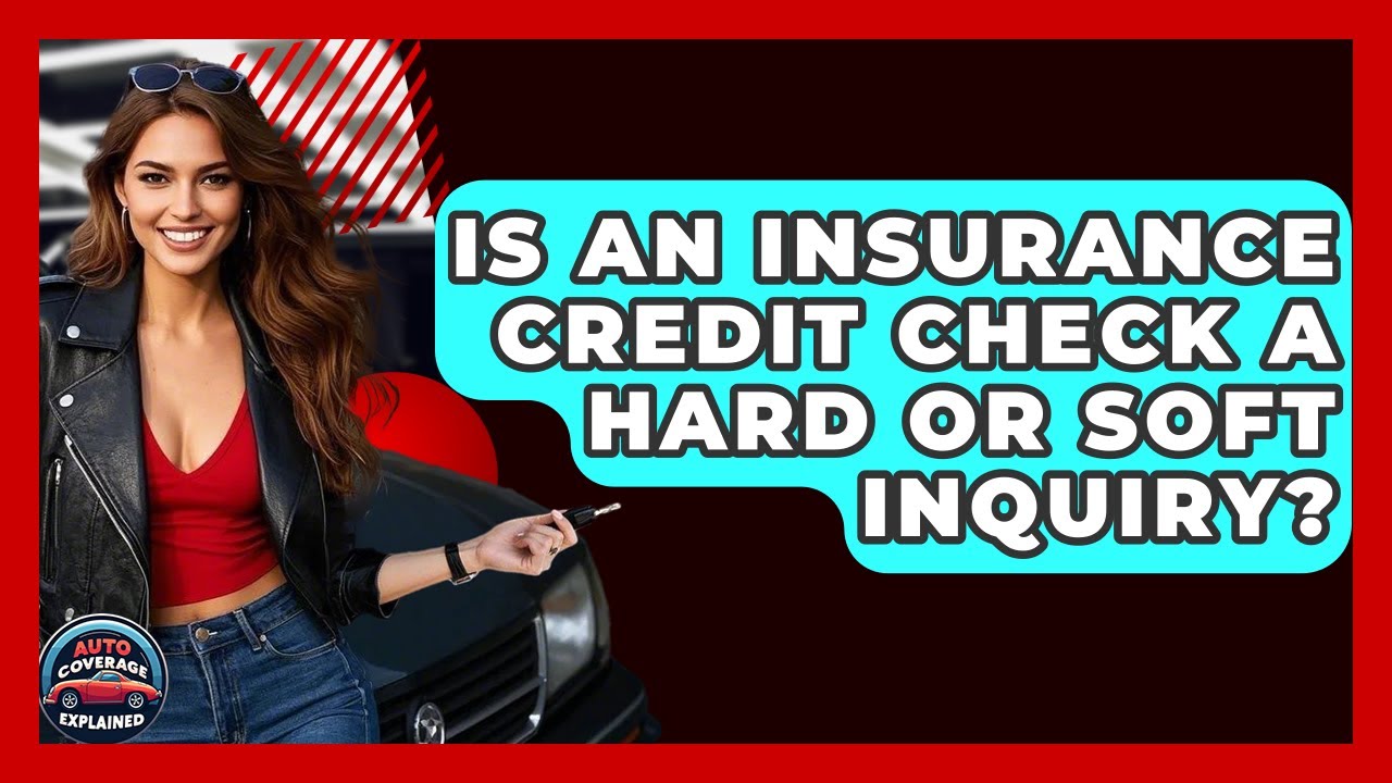 Is An Insurance Credit Check A Hard Or Soft Inquiry? - Auto Coverage ...