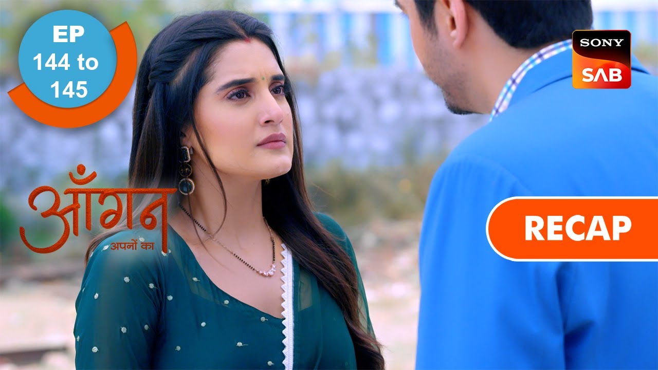 Aangan Aapno Kaa | Ep 144 & Ep 145 | RECAP | आँगन - अपनों का - YouTube