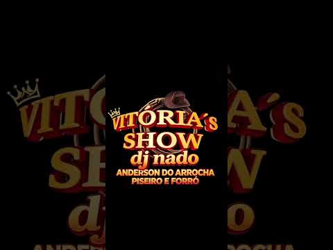 (DJ NADO )ANDERSON  DO  ARROCHA (FORRÓ E PISEIRO )NO VITÓRIA’S SHOW. 