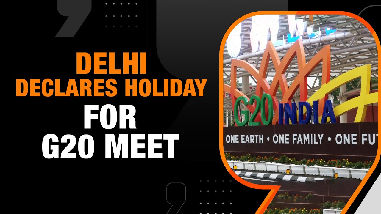 G20 Meet In Delhi| Delhi Government Declares Holiday For G 20 Meet ...