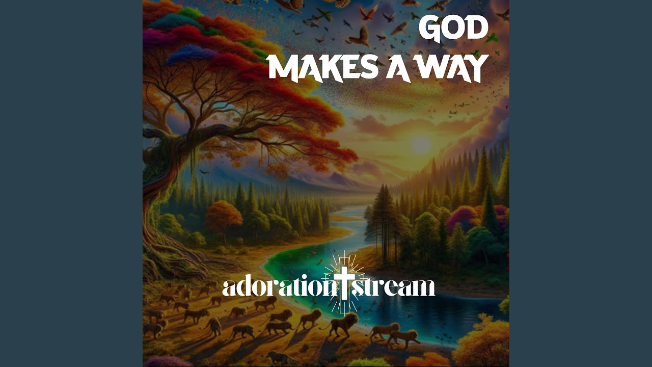 GOD MAKES A WAY - Adoration Stream: Song Lyrics, Music Videos & Concerts