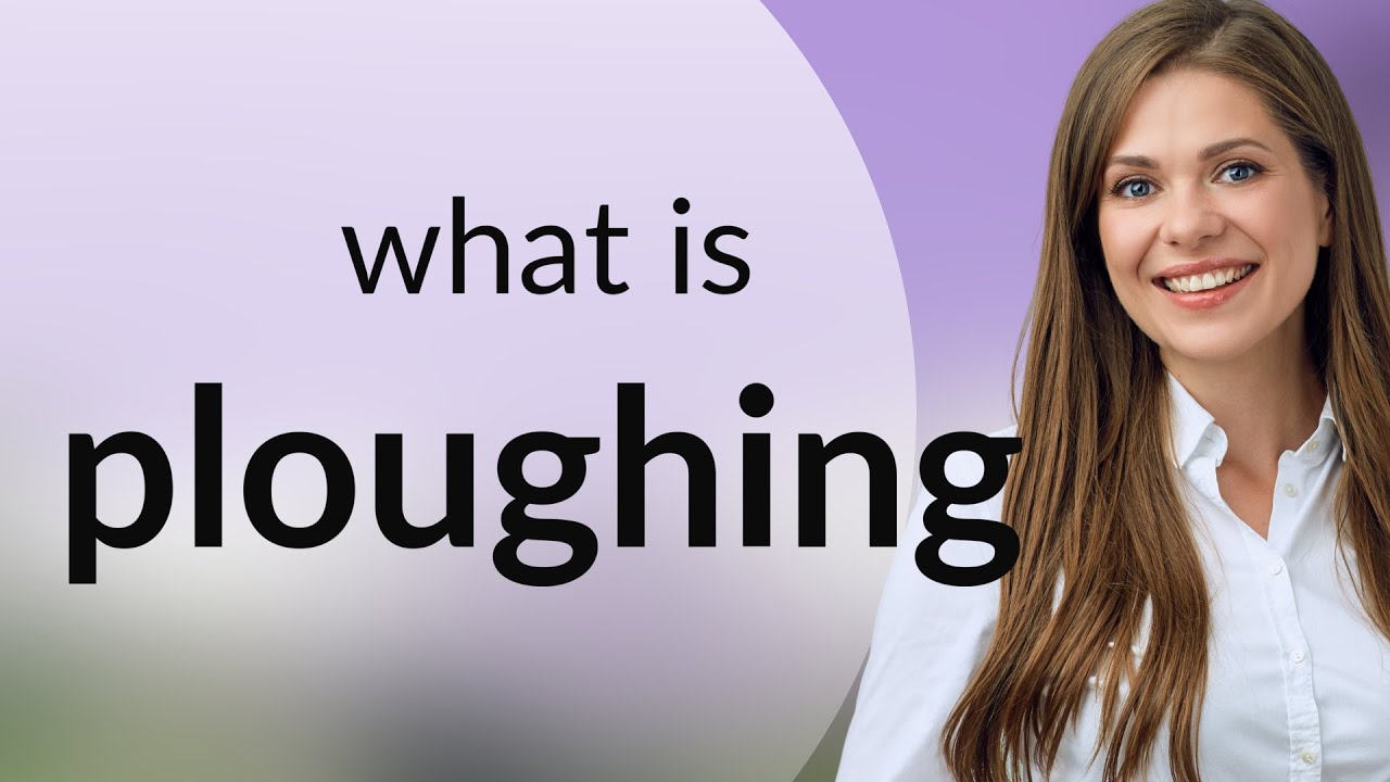 Ploughing • PLOUGHING meaning - YouTube