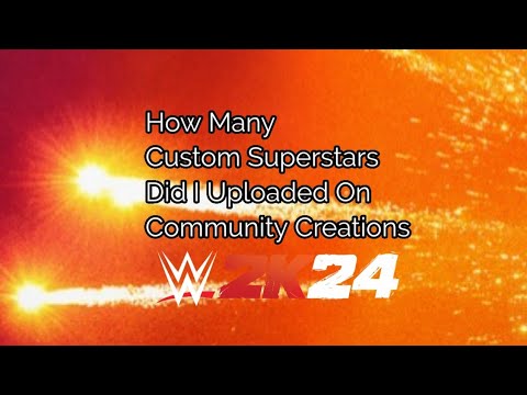 WWE 2K24 How Many Custom Superstars I Uploaded On Community Creations ...