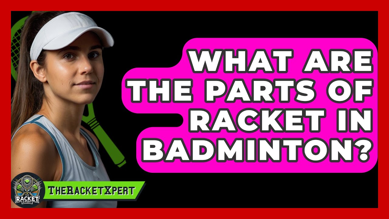 What Are The Parts Of Racket In Badminton? - The Racket Xpert - YouTube