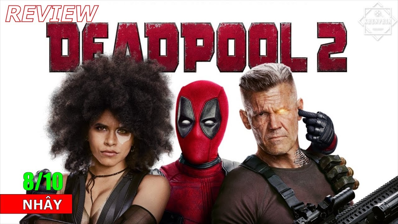 Review phim Deadpool 2: không thể bỏ lỡ! — Khen Phim